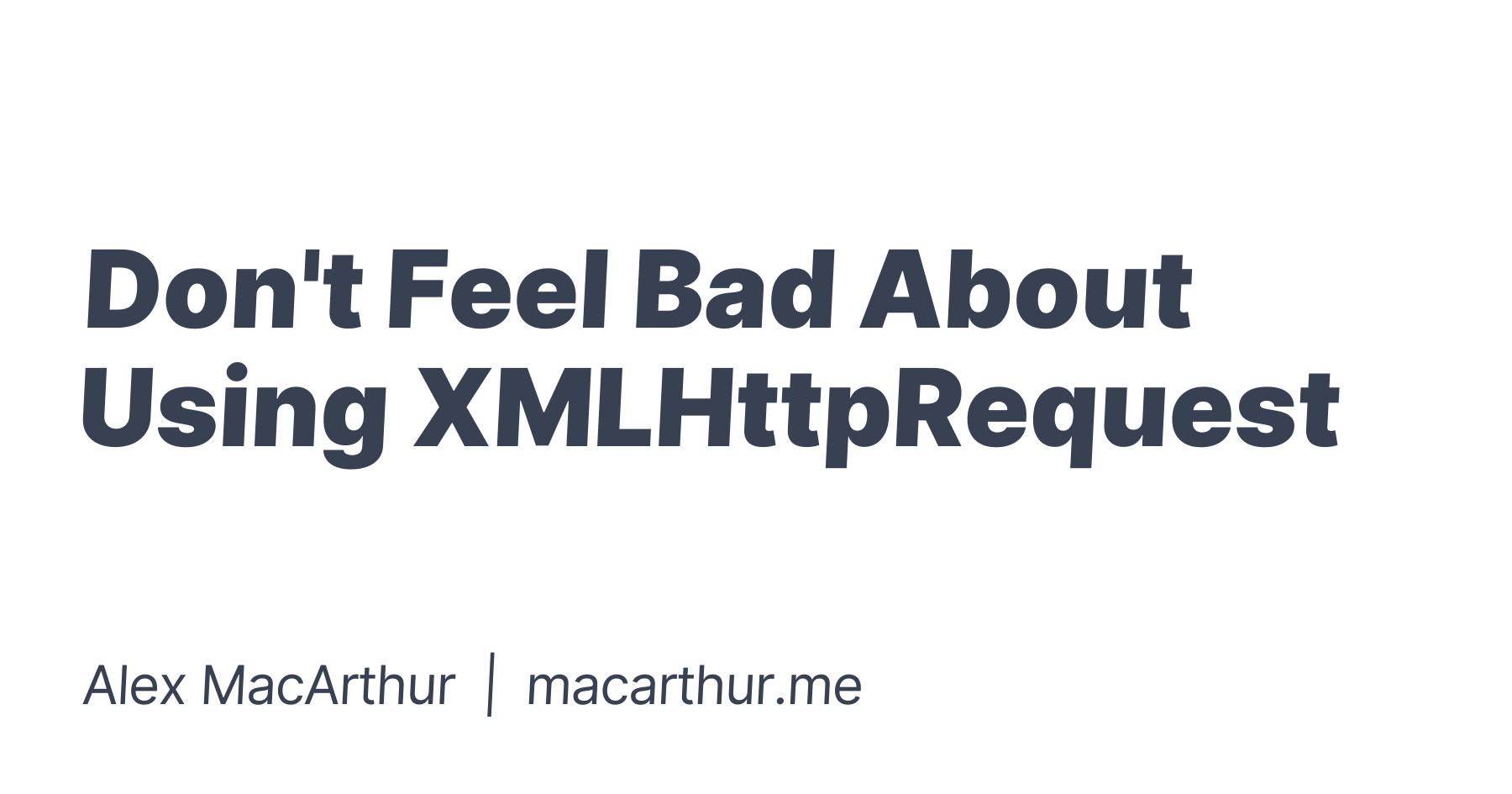 Don't Feel Bad About Using XMLHttpRequest | Alex MacArthur