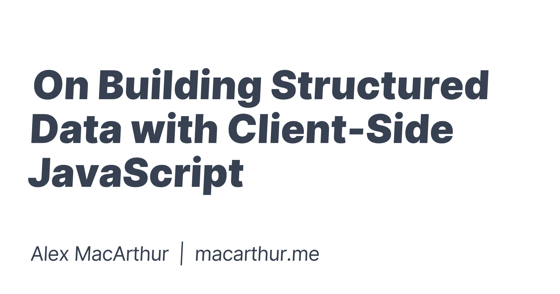 On Building Structured Data With Client Side Javascript Alex Macarthur